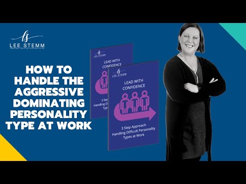 How to Work with Difficult Personality Types ( Aggressive, Impatient and Controlling) In 5 Steps