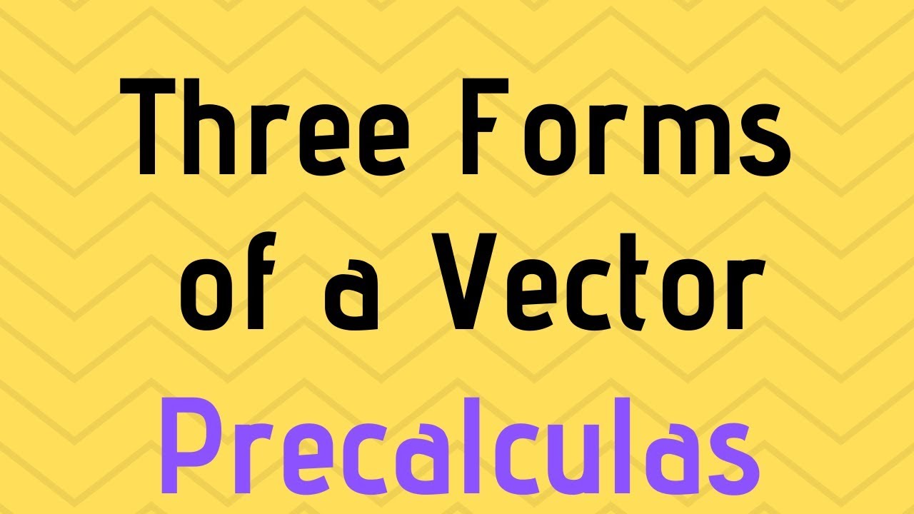 Three Forms of a Vector-Precalculus