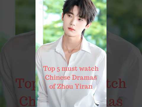 Top 5 must watch Chinese dramas of zhou yiran #cdrama #zhouyiran #trending #shortsviral #cdrama2024