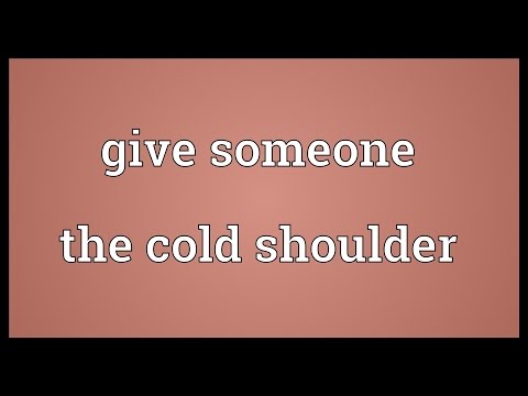Give someone the cold shoulder Meaning
