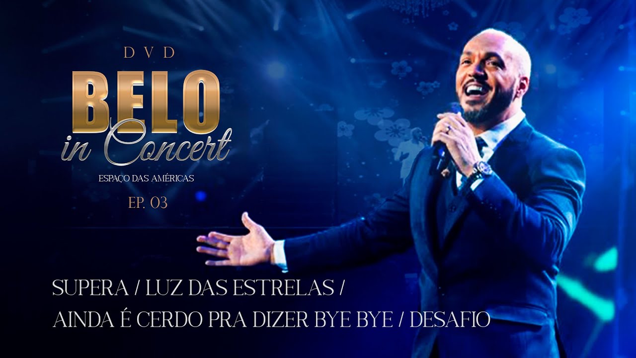 Belo - Supera/ Luz das Estrelas/ Ainda é Cedo Pra Dizer Bye Bye/ Desafio - DVD Belo In Concert- EP03