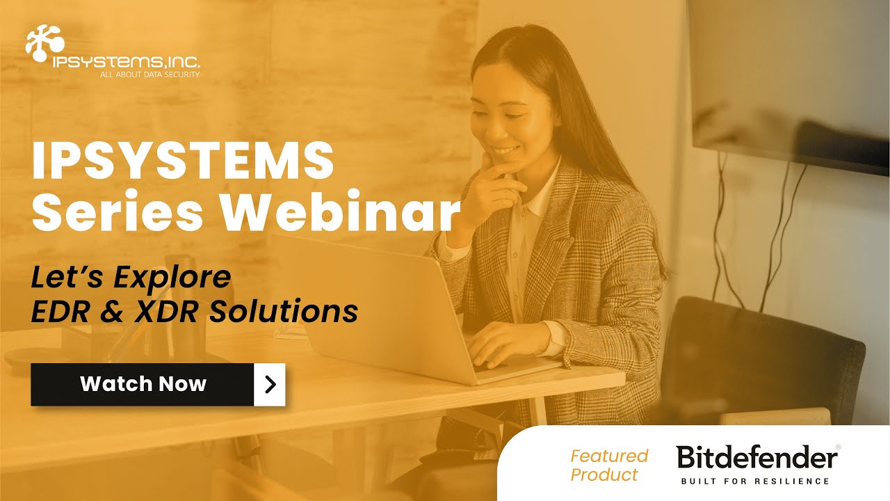IPSYSTEMS Series: Exploring EDR & XDR Solutions