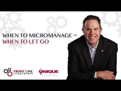 When To Micromanage – When To Let Go