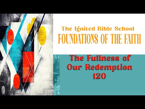 Ignited Bible School Understanding the Fullness of our Redemption