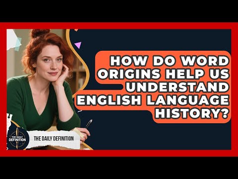 How Do Word Origins Help Us Understand English Language History? | The Daily Definition News