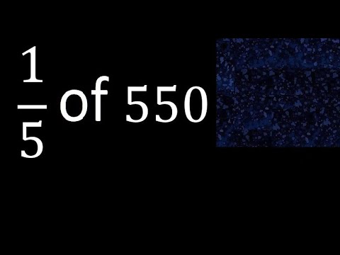 1/5 of 550 , fraction of a number or part of a whole number