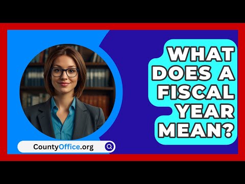What Does A Fiscal Year Mean? - CountyOffice.org