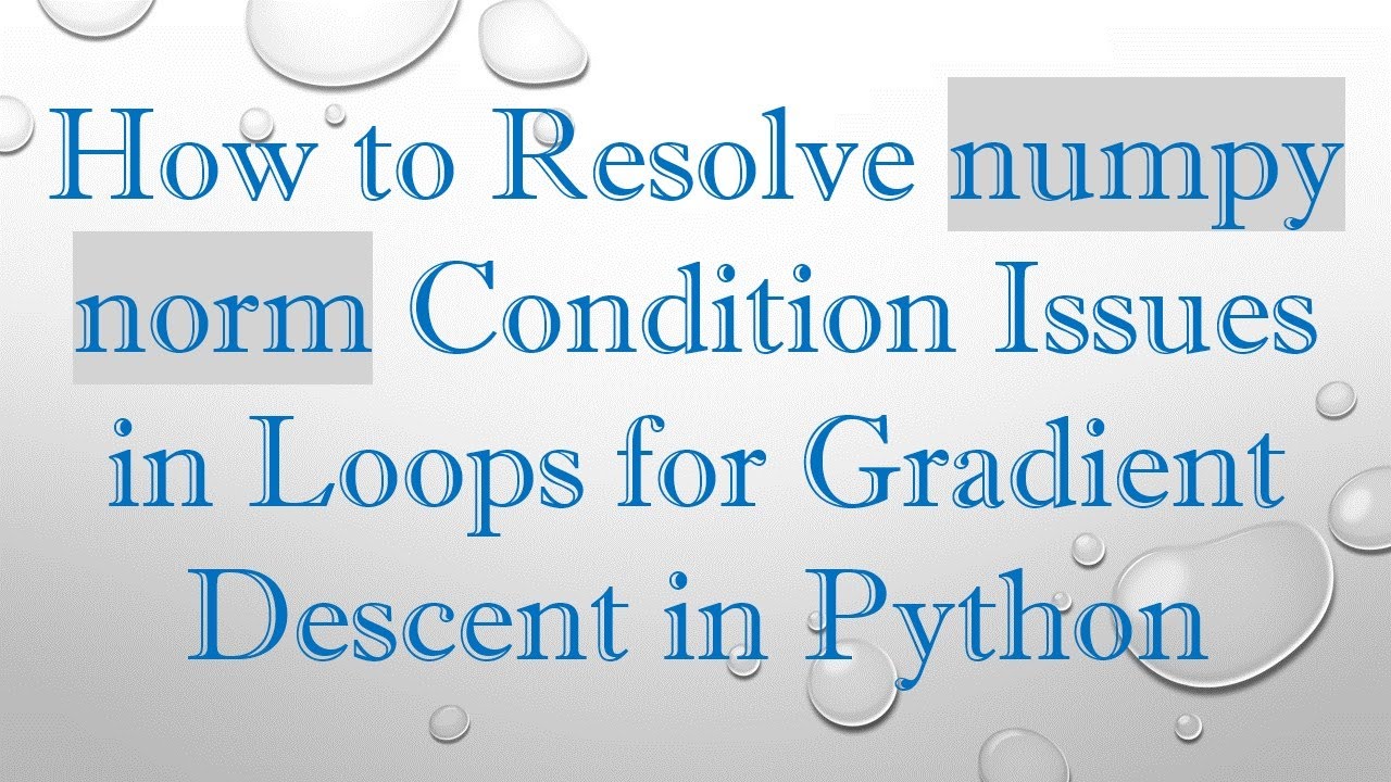 How to Resolve numpy norm Condition Issues in Loops for Gradient Descent in Python