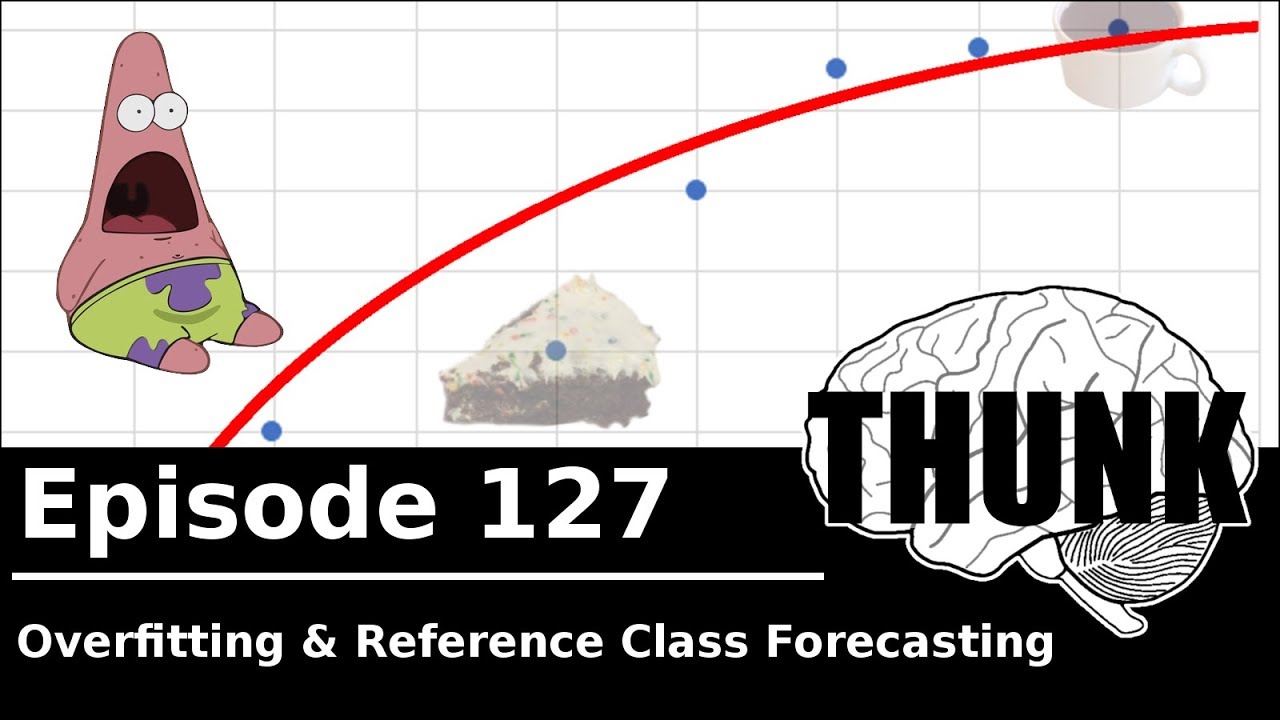 127. Overfitting & Reference Class Forecasting | THUNK
