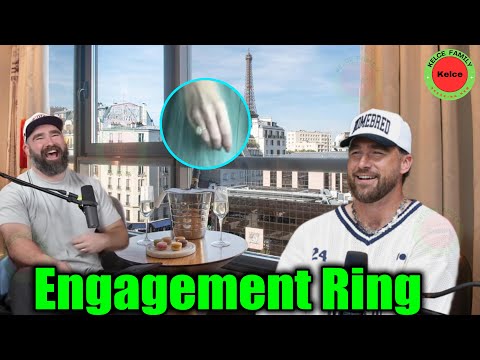 Travis Kelce Surprised When Jason Kelce Asked About Taylor Swift's Engagement Ring on New Heights