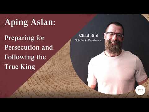 Aping Aslan: Preparing for Persecution and Following the True King