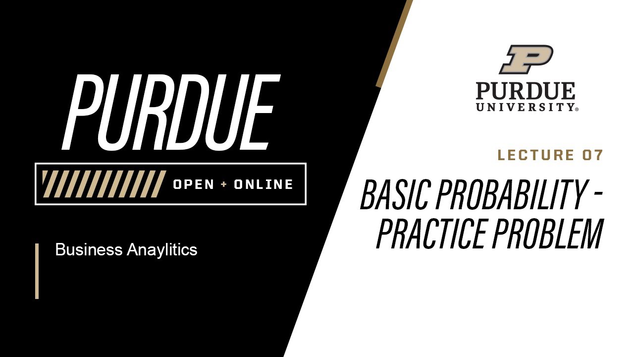 Business Analytics | 07 - Basic Probability - Practice Problem | Purdue University