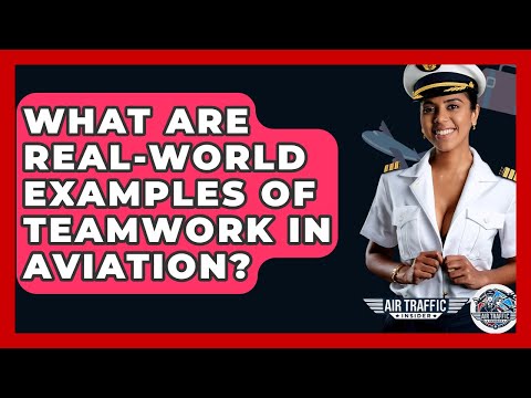 What Are Real-world Examples Of Teamwork In Aviation? - Air Traffic Insider