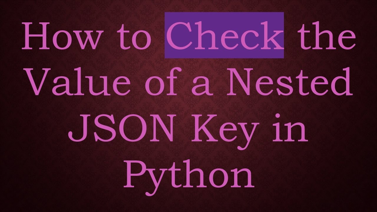 How to Check the Value of a Nested JSON Key in Python