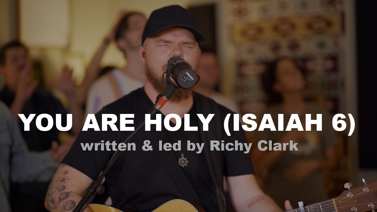 You are Holy (Isaiah 6) by Songwriter Richy Clark