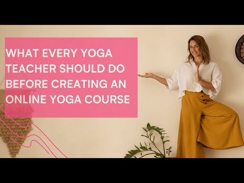 What Every Yoga Teacher Should Do Before Creating An Online Yoga Course