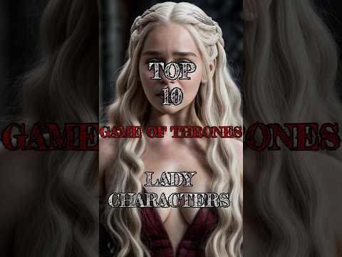 TOP 10 ⚔️GAME OF THRONES⚔️ LADY CHARACTERS ##shortsfeed #gameofthrones #top