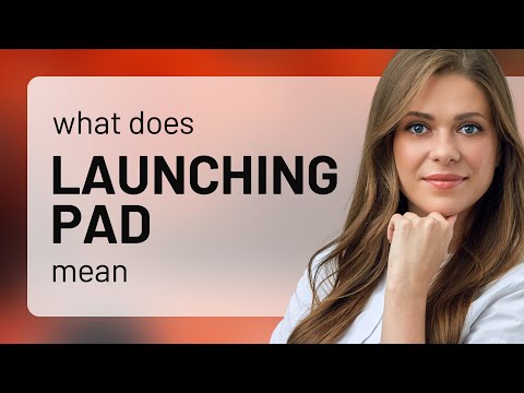 Launching pad | LAUNCHING PAD definition