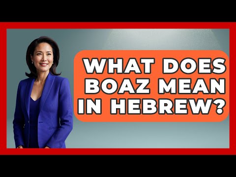 What Does BOAZ Mean In Hebrew? - Jewish Teachings For All