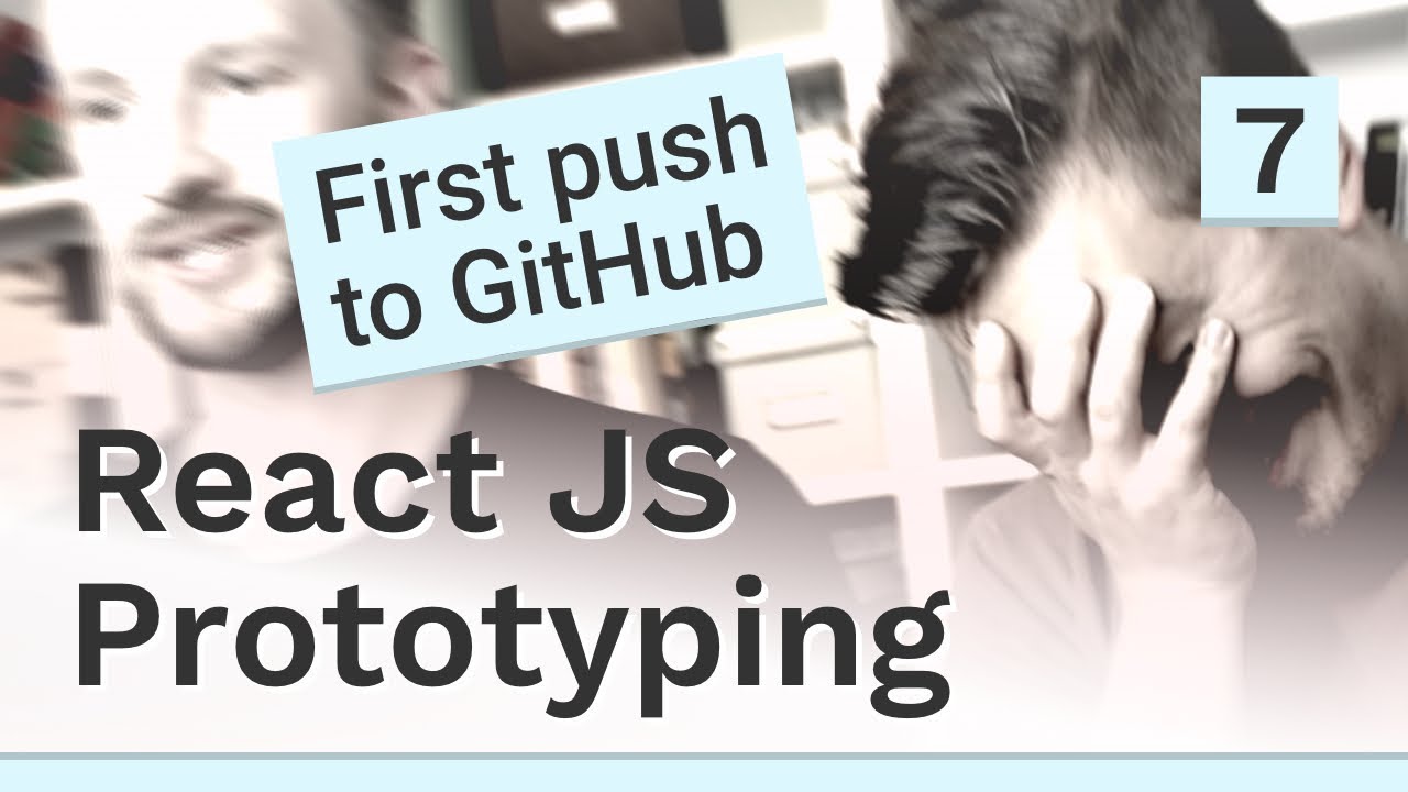 First push to GitHub - #7 React JS prototyping