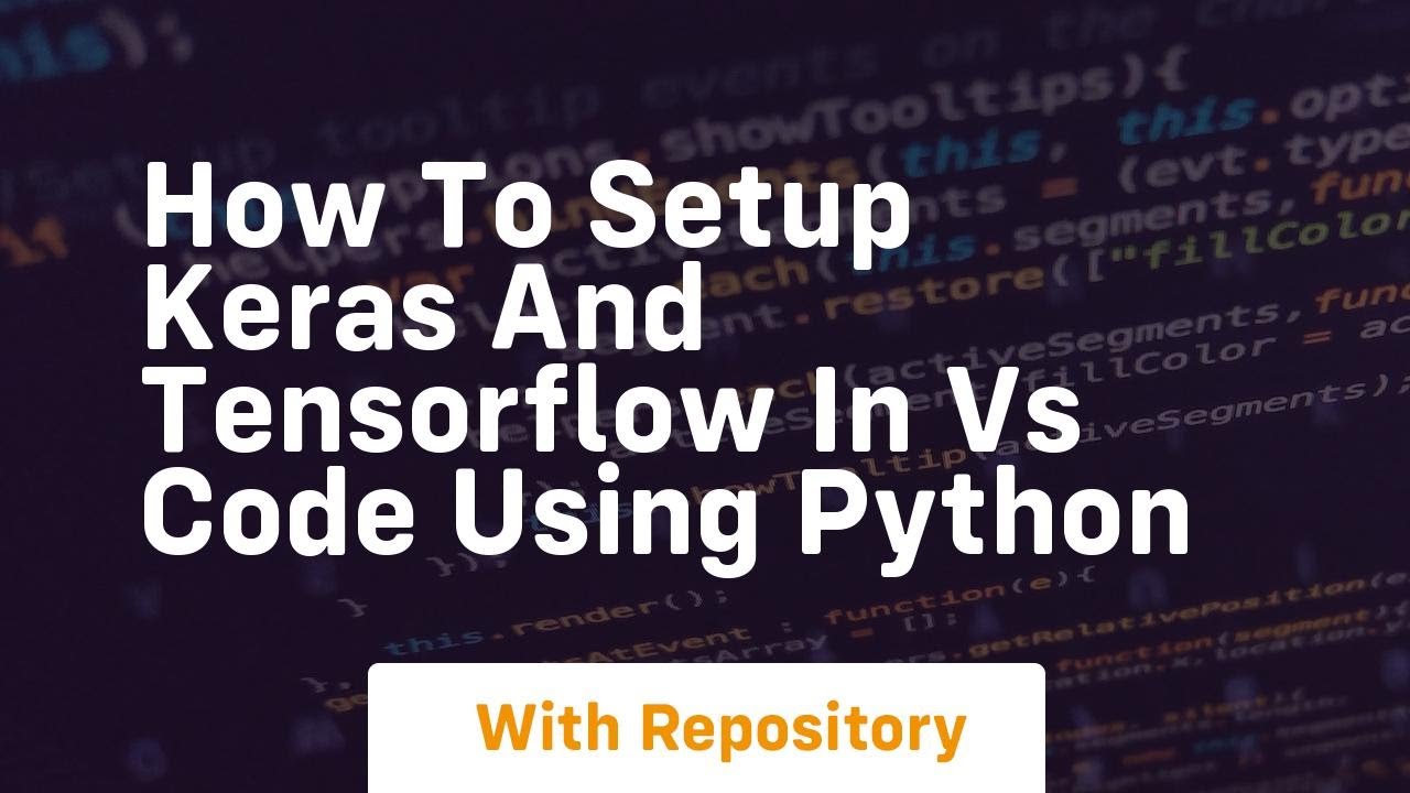 how to setup keras and tensorflow in vs code using python