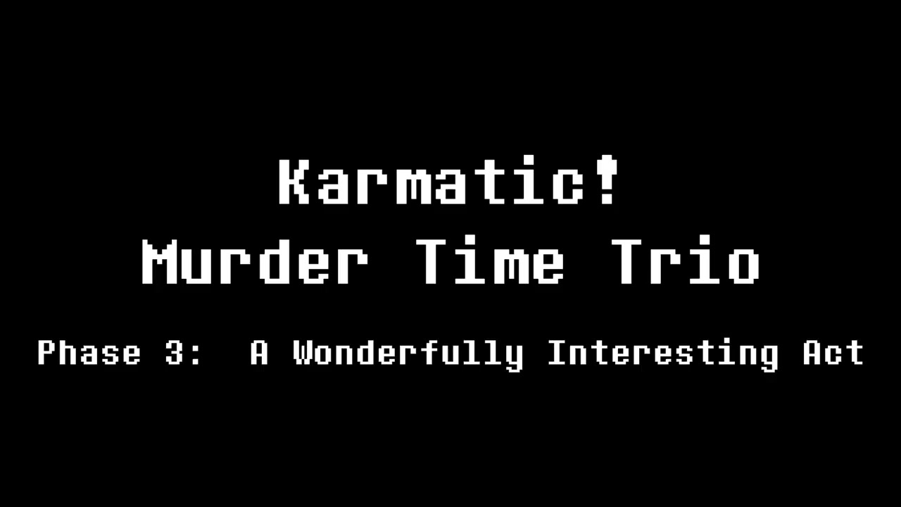 Karmatic! Murder Time Trio - Phase 3: A Wonderfully Interesting Act