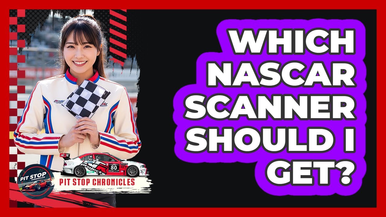 Which NASCAR Scanner Should I Get?