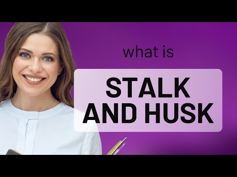 Understanding "Stalk and Husk": English Phrases Demystified
