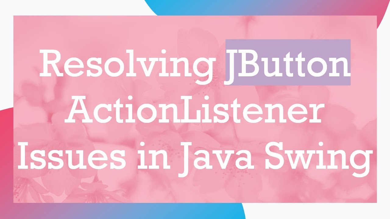 Resolving JButton ActionListener Issues in Java Swing