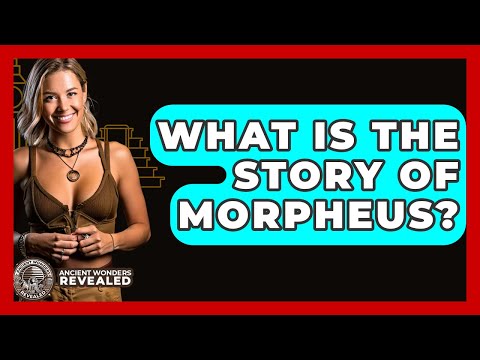 What Is The Story Of Morpheus? - Ancient Wonders Revealed