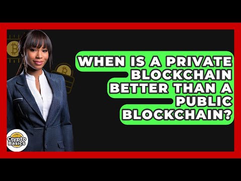 When Is A Private Blockchain Better Than A Public Blockchain? - CryptoBasics360.com