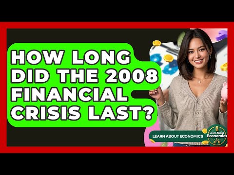 How Long Did The 2008 Financial Crisis Last? - Learn About Economics