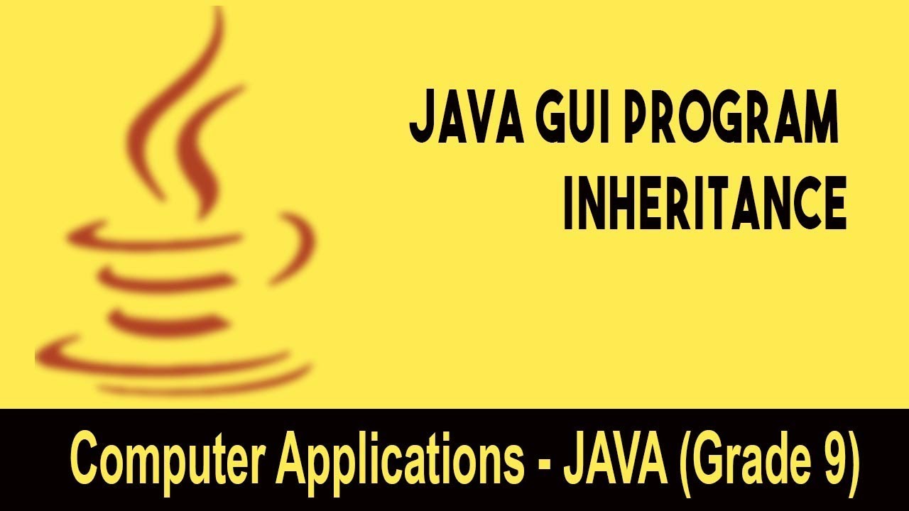 Computer science : Introduction to JAVA GUI | JAVA GUI program | Inheritance | Unit 5