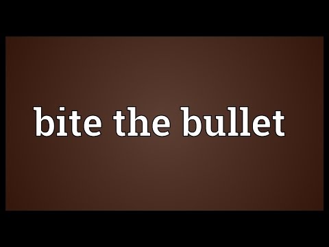 Bite the bullet Meaning