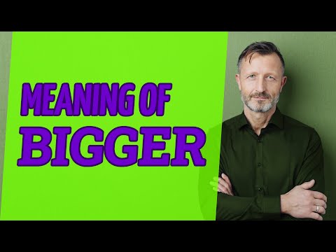 Bigger | Meaning of bigger 📖