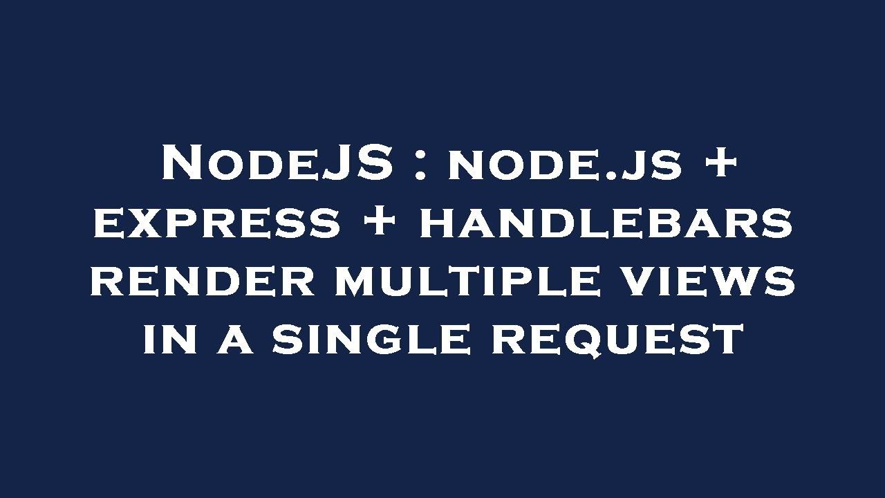 NodeJS : node.js + express + handlebars render multiple views in a single request