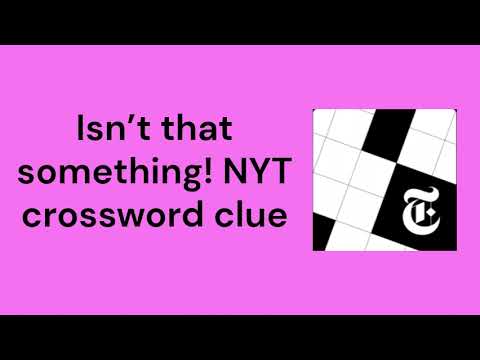 Isn’t that something! NYT crossword clue