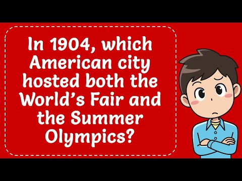 In 1904, which American city hosted both the World’s Fair and the Summer Olympics? Explained