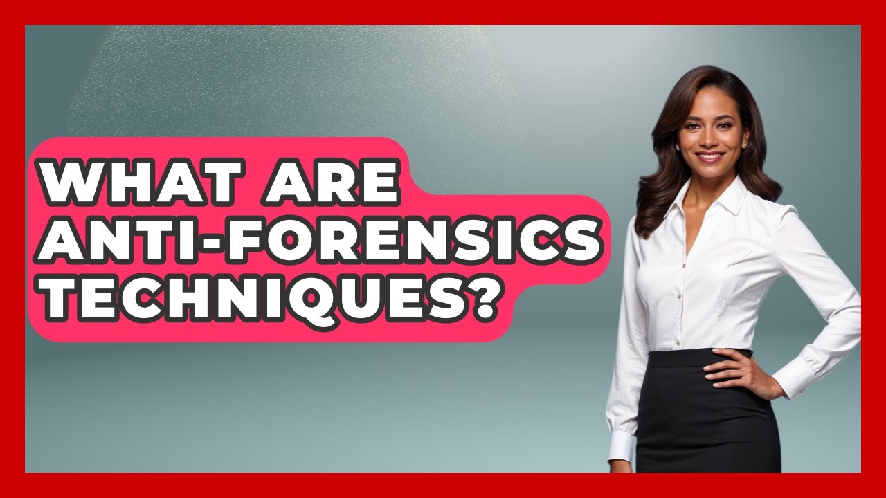 What Are Anti-Forensics Techniques? - Tactical Warfare Experts