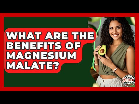 What Are The Benefits Of Magnesium Malate? - Keto Kitchen HQ