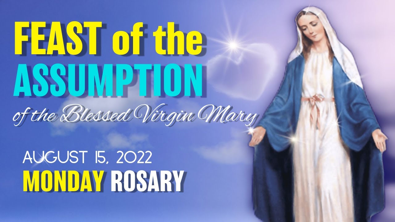FEAST of the ASSUMPTION: MONDAY, AUGUST 15, 2022 - THE HOLY ROSARY MONDAY - Joyful Mysteries