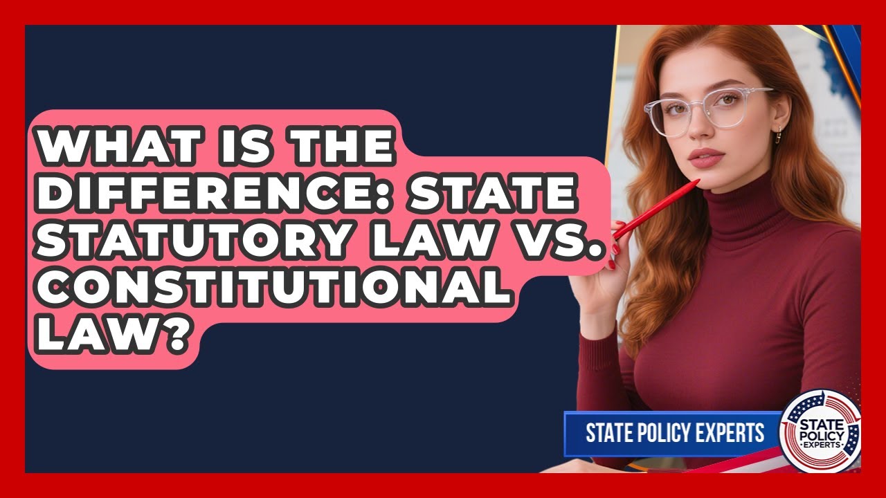 What Is The Difference: State Statutory Law Vs. Constitutional Law? - State Policy Experts