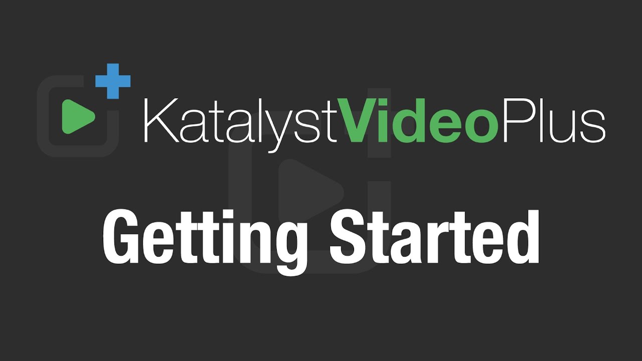 Katalyst Video Plus: Getting Started