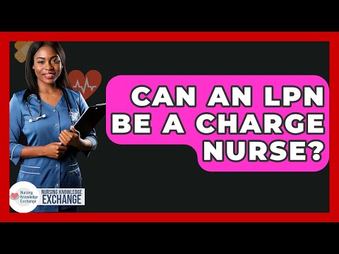 Can An LPN Be A Charge Nurse? - Nursing Knowledge Exchange