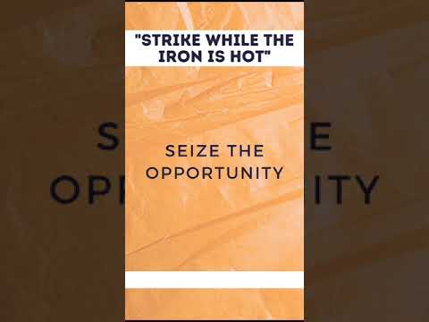 English Idioms: strike while the iron is hot