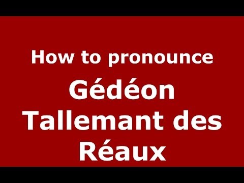 How to pronounce Gédéon Tallemant des Réaux (French/France) - PronounceNames.com