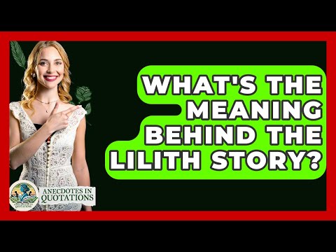 What's The Meaning Behind The Lilith Story? - Anecdotes in Quotation