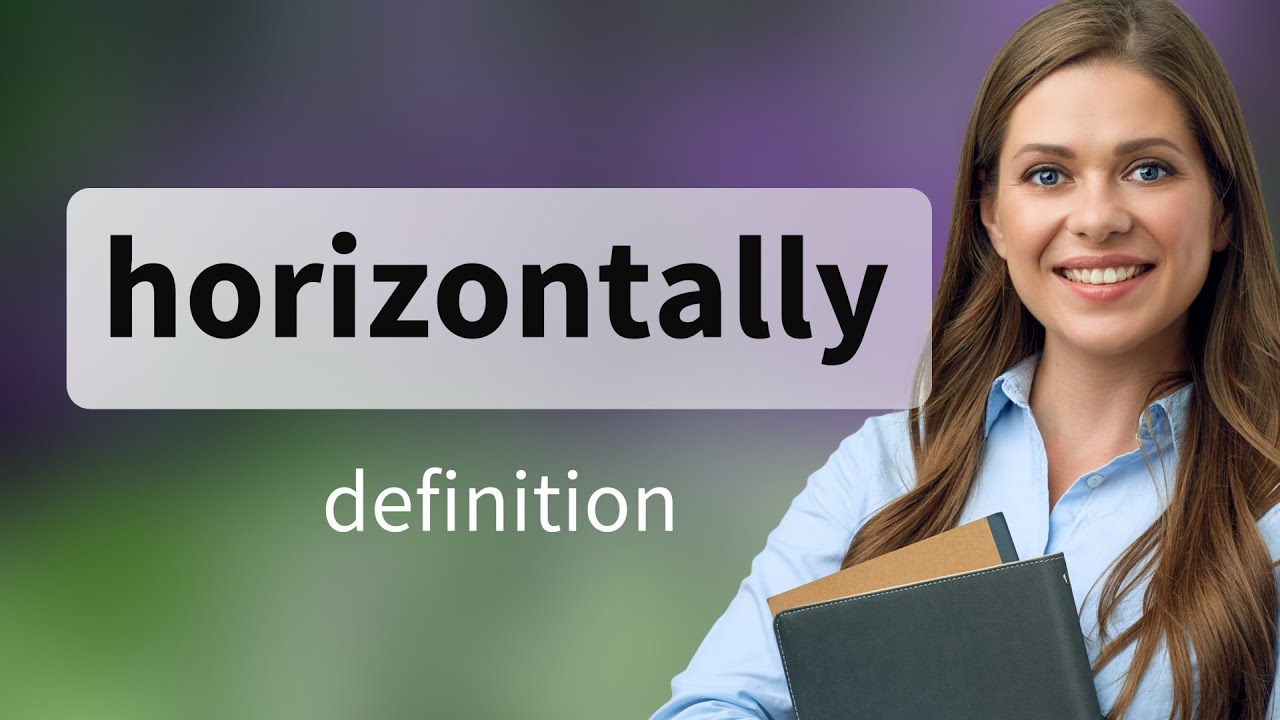 Horizontally — what is HORIZONTALLY definition