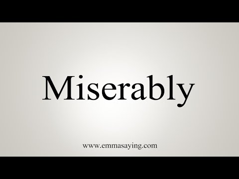 How To Say Miserably