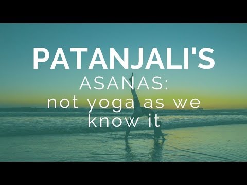 Patanjali's Asanas it wasn't yoga as we know it